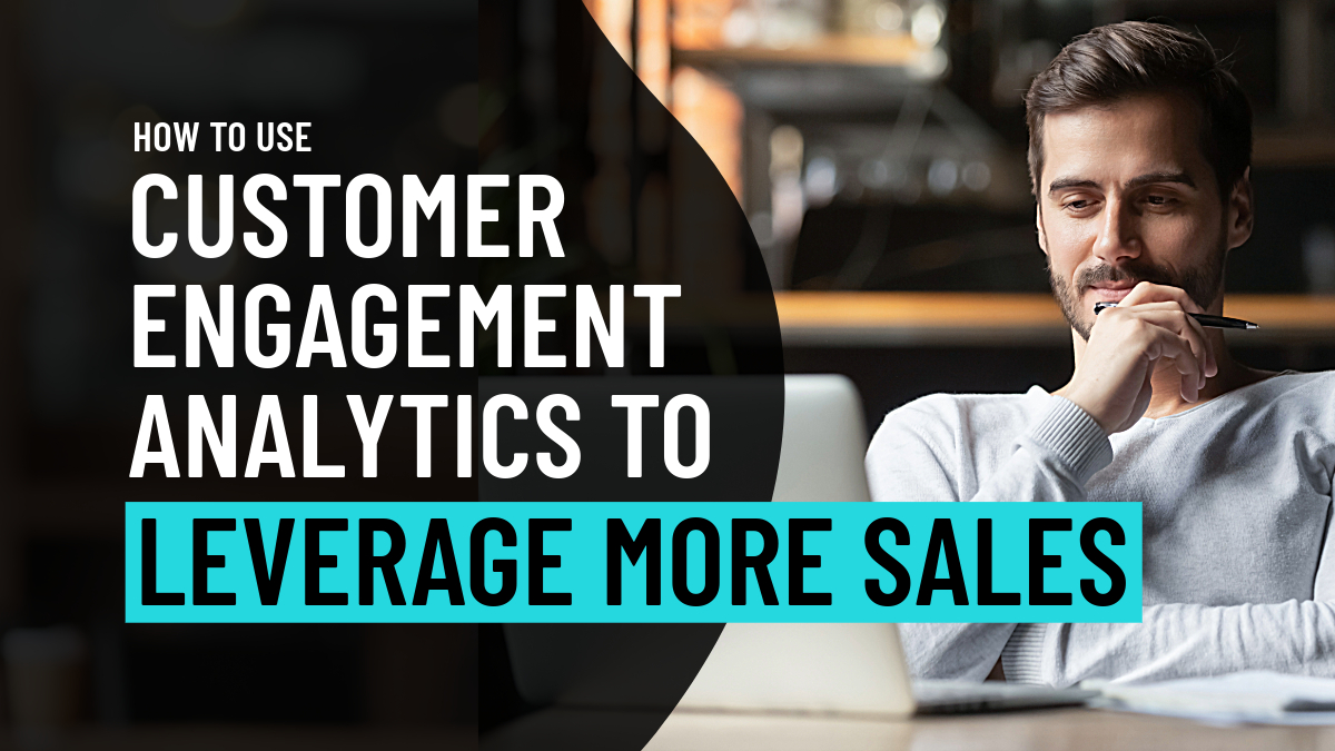 Customer Engagement Analytics to Leverage More Sales